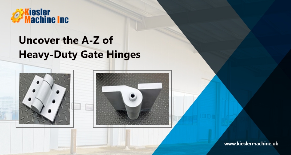 The Ultimate Guide to Heavy-Duty Gate Hinges - Kiesler Machine Inc.